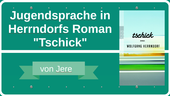 Jugendsprache in Herrndorfs Roman "Tschick" by Jere Zettelmann on Prezi
