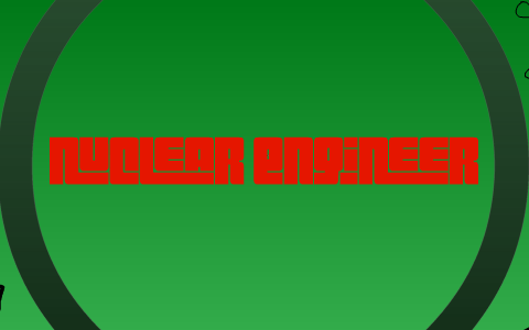Nuclear Engineer by Kanon Freeman on Prezi