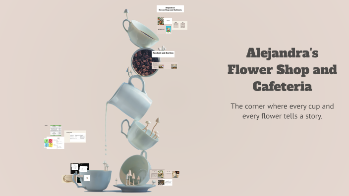 Alejandra's Flower Shop and Cafe by mariela perez on Prezi