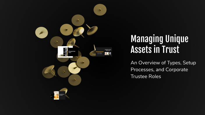 Managing Unique Assets in Trust by Leonetta Rence on Prezi