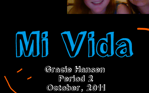 Mi Vida (My Life -- Spanish Project) by Gracie Hansen on Prezi