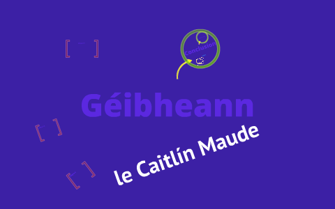 Géibheann le Caitlín Maude by Muireann Ni Bheaglaoich on Prezi