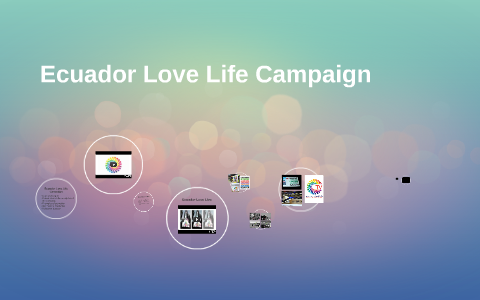 Ecuador Love Life Campaign by Cristina Bonilla on Prezi