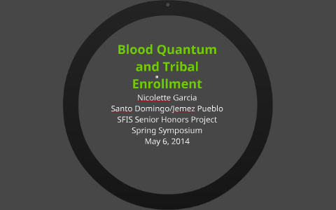 Blood Quantum and Tribal Enrollment by Nicolette Garcia on Prezi