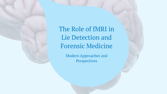 The Role of fMRI in Lie Detection and Forensic Medicine by Angelina ...