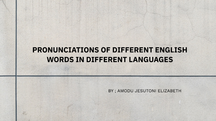 PRONUNCIATIONS OF DIFFERENT ENGLISH WORDS IN DIFFERENT LANGUAGES by ...