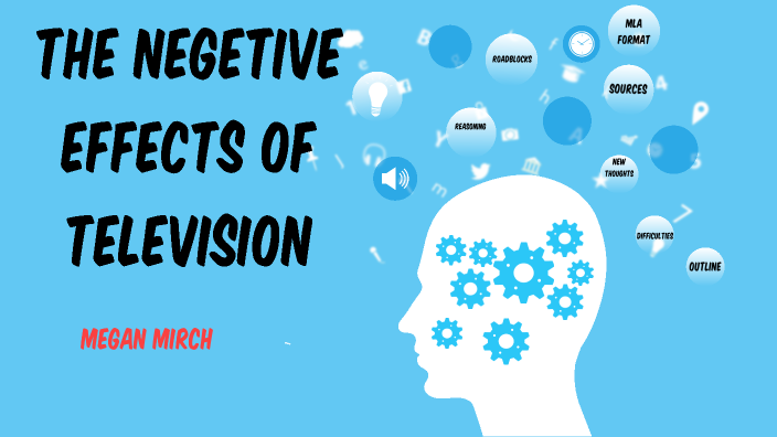 The Negative Effects of Televison by megan mirch on Prezi
