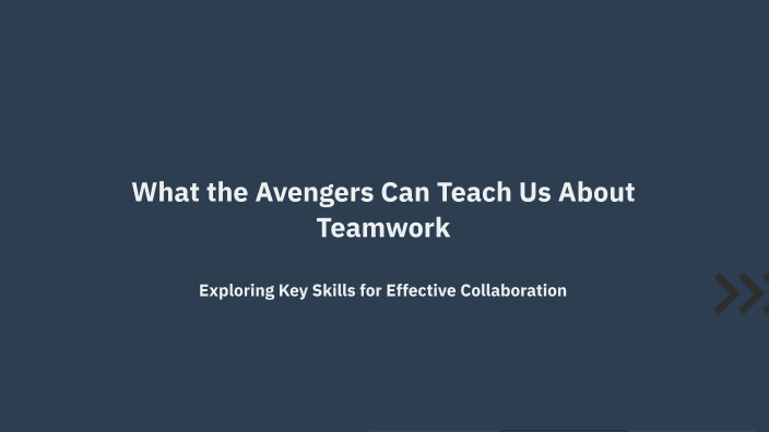What the Avengers Can Teach Us About Teamwork by Varad Waghmare on Prezi
