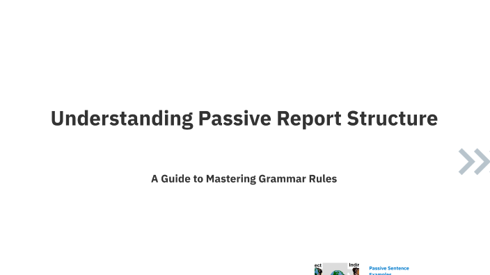 Understanding Passive Report Structure by Axel Garza Calva on Prezi