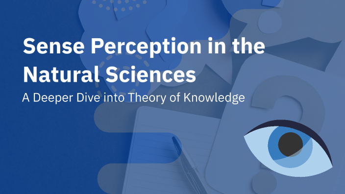 Sense Perception Y11 TOK by Netiva Sinha on Prezi