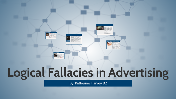 Logical Fallacies in Advertising by Katherine Harvey on Prezi