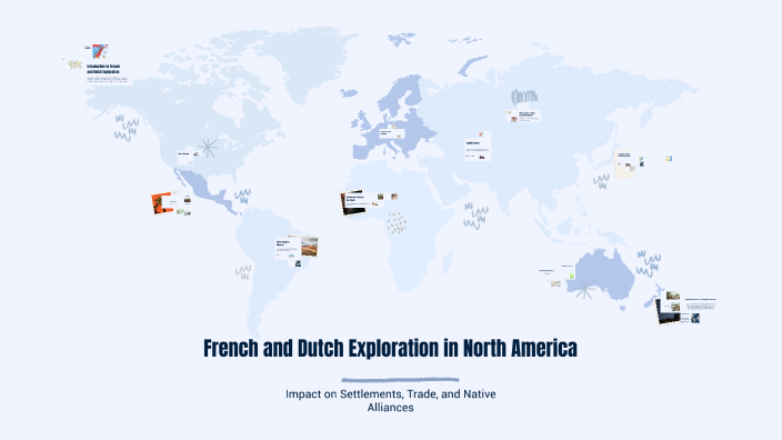 French and Dutch Exploration in North America by chris obray on Prezi