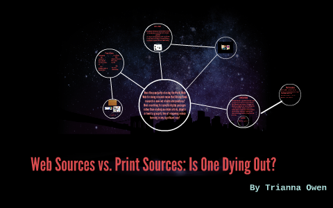 Web Sources vs. Print Sources: Is One Dying Out? by Trianna Arreola on ...