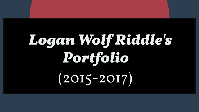Logan Wolf Riddle's Portfolio by Logan Riddle on Prezi