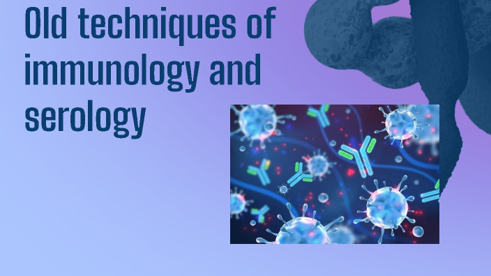 Old techniques of immunology and serology by mohammad javad karami on Prezi