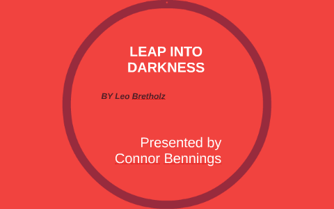 LEAP INTO DARKNESS by Connor Bennings on Prezi