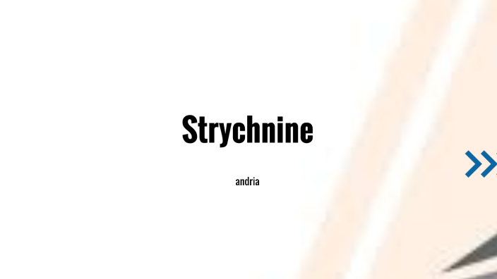 strychnine presentation by ANDRIA GONZALEZ on Prezi
