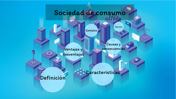 sociedad de consumo by Sofia Rodríguez Sposato on Prezi