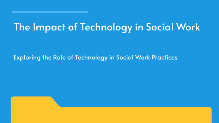 The Impact of Technology in Social Work by RODIL, Trisha Doreen Nhay on ...