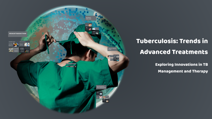 Tuberculosis: Trends in Advanced Treatments by Me Vishwa on Prezi