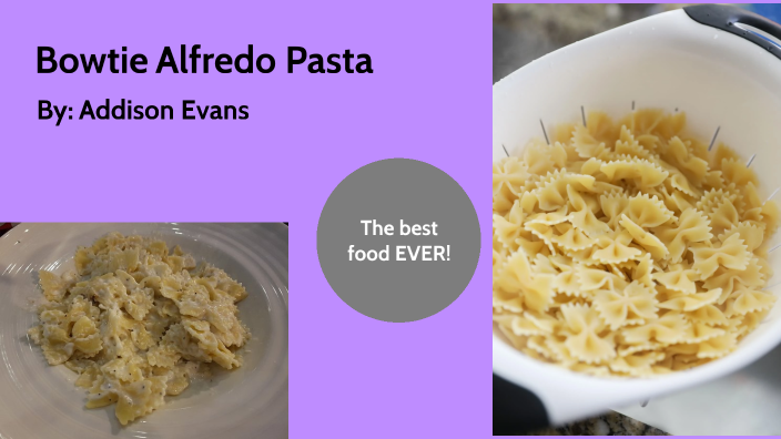 Bowtie Alfredo Pasta by Addison Evans on Prezi