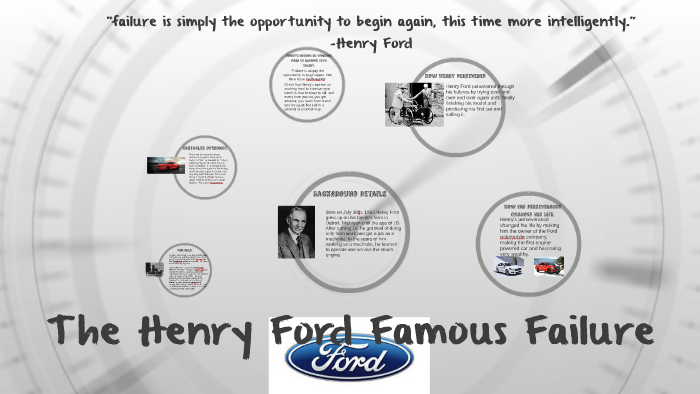 Henry Ford Famous Failures by Olivia Douglas on Prezi