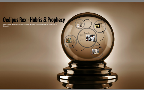 Oedipus Rex - Hubris & Prophecy by Varun Tumuluru on Prezi