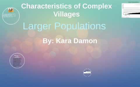 Characteristics of Complex Villages by Kara Damon on Prezi