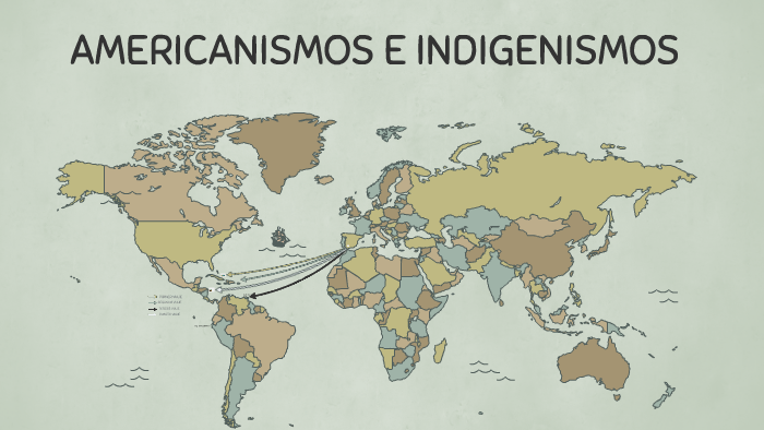 AMERICANISMOS E INDIGENISMOS by freddy peñaranda on Prezi