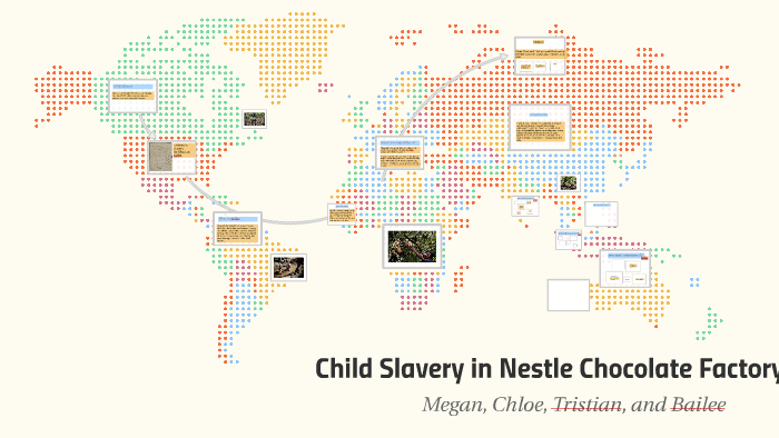 Child Slavery in Nestle Chocolate Factory by tristian hawes on Prezi