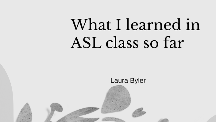 ASL Class Insights by Laura Byler on Prezi
