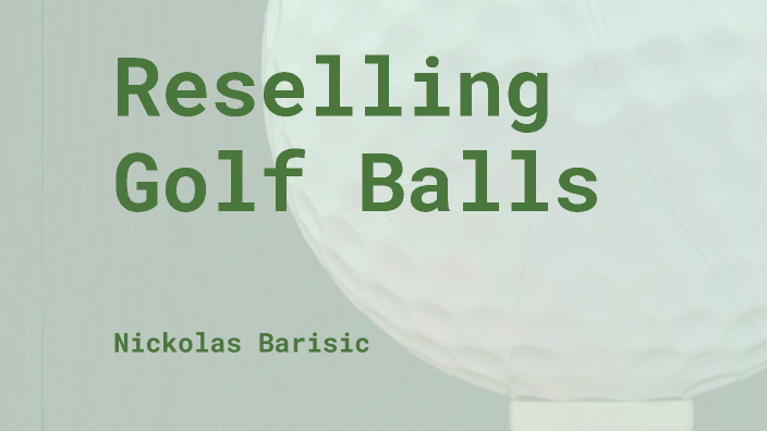 Reselling Golf Balls Business Pitch by Nickolas Barisic on Prezi