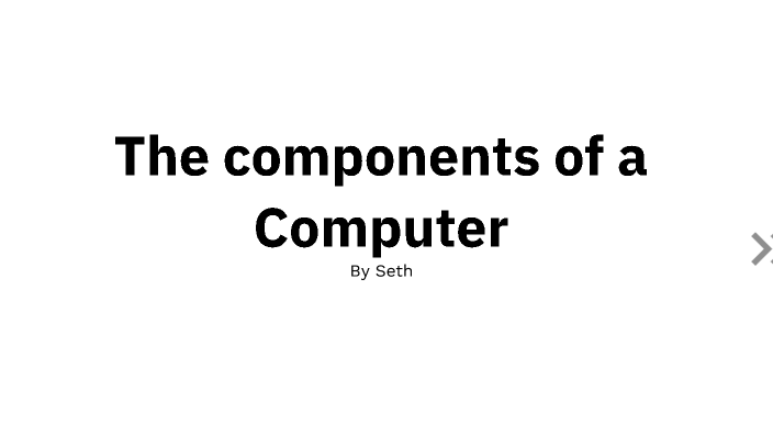 The components of a Computer by seth on Prezi