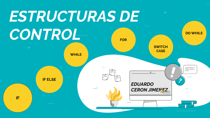 ESTRUCTURAS DE CONTROL by Eduardo Ceron JImenez on Prezi