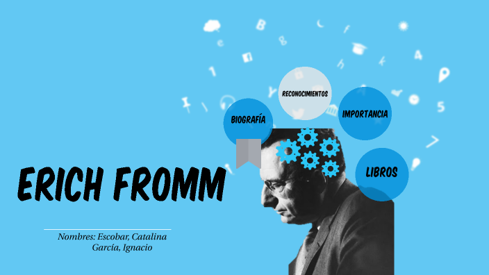 ERICH FROMM by ignacio Garcia Fuenzalida on Prezi