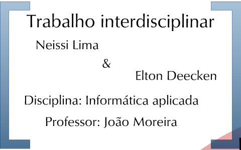 trabalho_interdisciplinar by Neissi Lima on Prezi