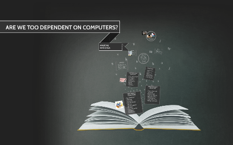 ARE WE TOO DEPENDENT ON COMPUTERS? by Genia Mimi on Prezi