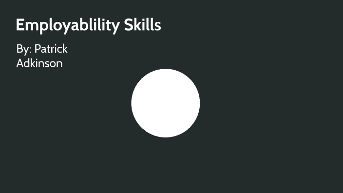 Employability Skills by Patrick Adkinson on Prezi