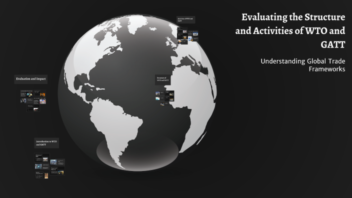Evaluating the Structure and Activities of WTO and GATT by l l on Prezi
