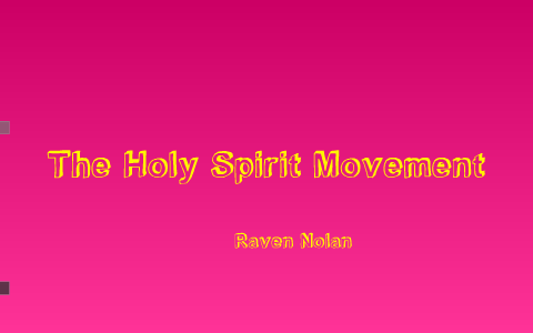 The Holy Spirit Movement by Raven Nolan on Prezi