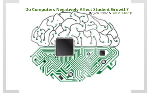 Do Computers Negatively Affect Student Growth? by Ernest Tolbert on Prezi