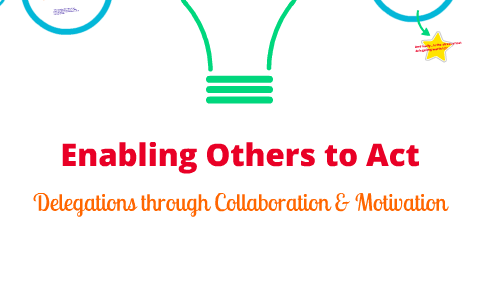 Enabling Others to Act: Delegation through Collaboration and Motivation ...