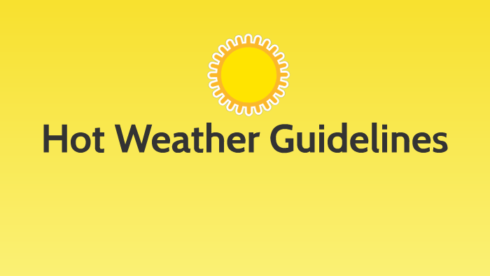 Hot Weather Guidelines by jamie mitchell on Prezi