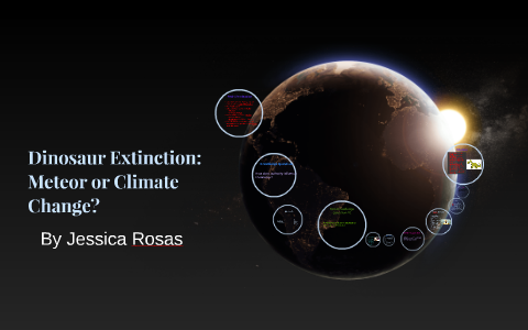 Dinosaur Extinction: Meteor or Climate Change? by Jessica Rosas on Prezi