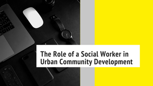 The Role of a Social Worker in Urban Community Development by ...