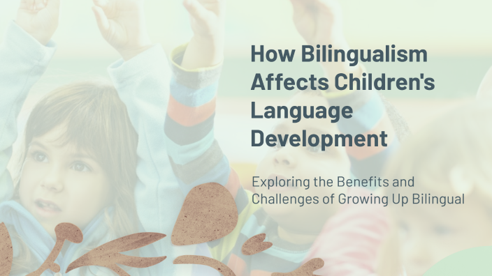 How Bilingualism Affects Children's Language Development by Mariam ...