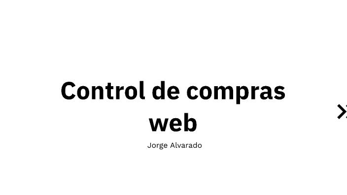 Control de compras web by Jorge Alvarado on Prezi