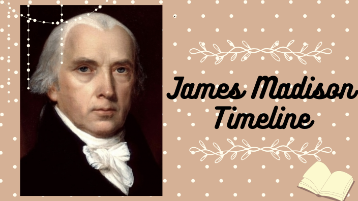 James Madison Timeline by Samantha Alao on Prezi