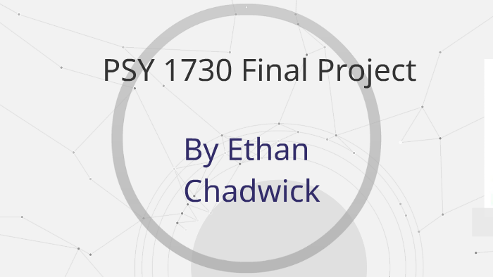PSY 1730 Final Presentation by Ethan Chadwick on Prezi
