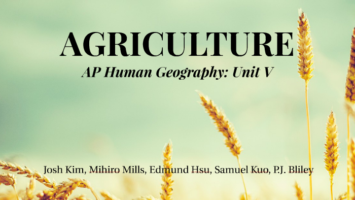 AP Human Geography Unit Five ~Agriculture~ [FIN] by Mentai Mills on Prezi